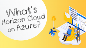 Horizon Cloud on Azureとは？ | VMware Cloud Frontier by Networld